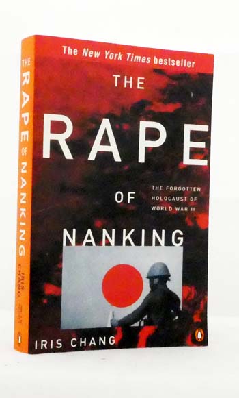 The Rape of Nanking. The Forgotten Holocaust of World War II