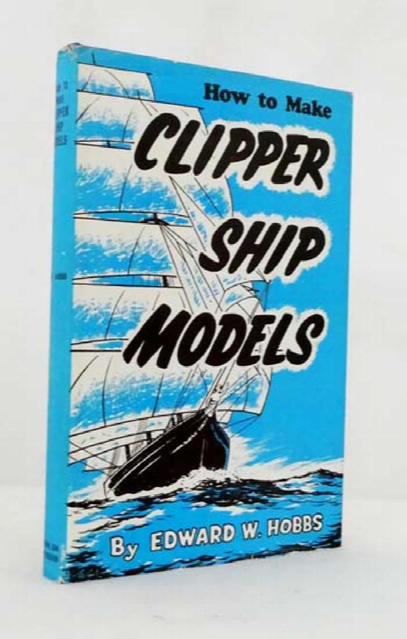 How to Make Clipper Ships Models : A practical manual dealing with ...
