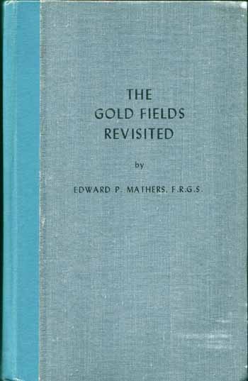 The Gold Fields Revisited being further glimpses of the gold fields of ...