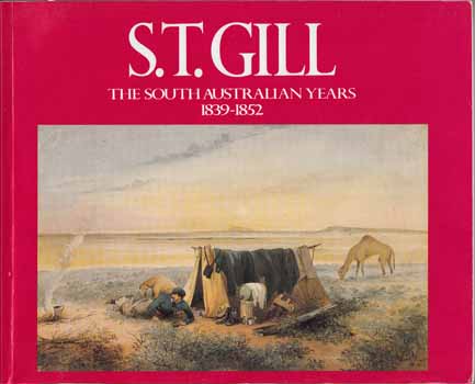 S.T. Gill The South Australian Years 1839-1852