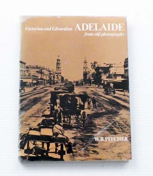 Victorian and Edwardian Adelaide from old Photographs