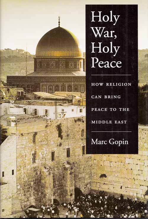 Holy War, Holy Peace How Religion Can Bring Peace to the Middle East