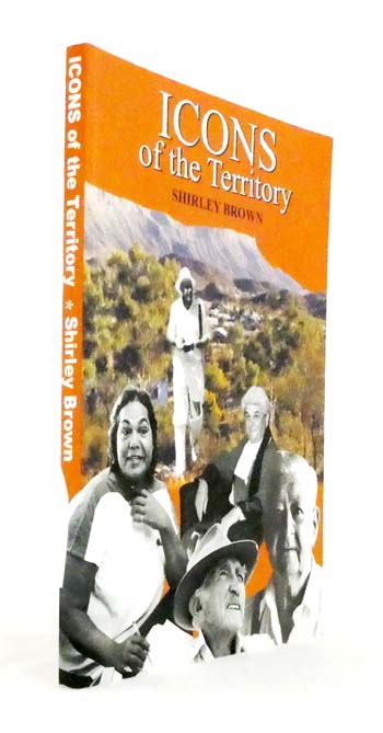 Icons of the Territory. Twenty-two Characters of Outback Australia