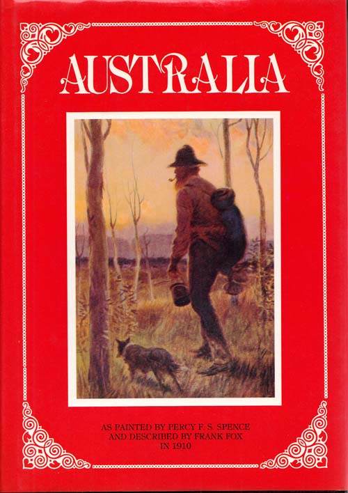 Australia: Painted by Percy F.S. Spence, Described by Frank Fox