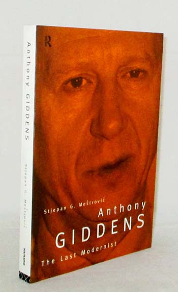 Anthony Giddens The Last Modernist
