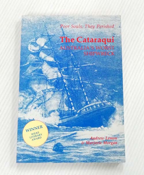 Poor Souls, They Perished : The Cataraqui Australia's Worst Shipwreck