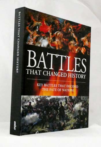 Battles That Changed History Key Battles That Decided the Fate of Nations