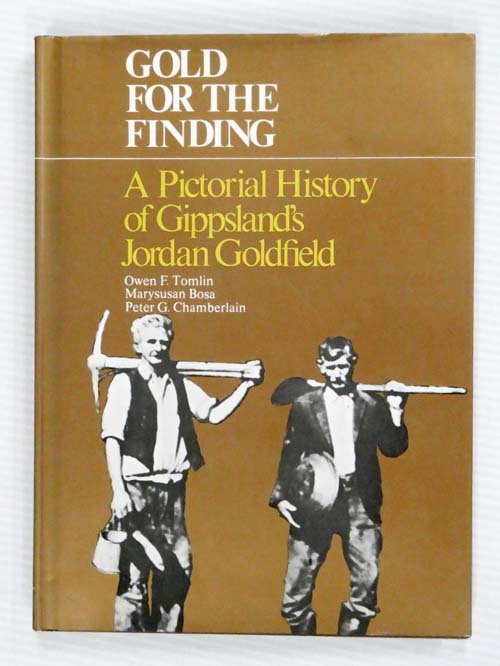Gold For The Finding : A pictorial history of Gippsland's Jordan Goldfield