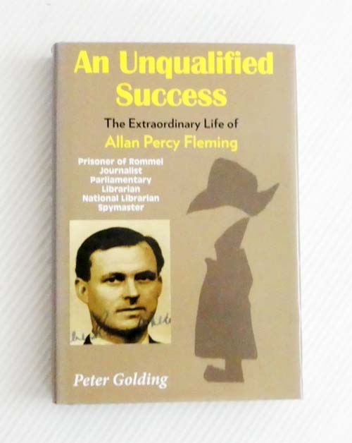 An Unqualified Success. The Extraordinary Life of Allan Percy Fleming ...