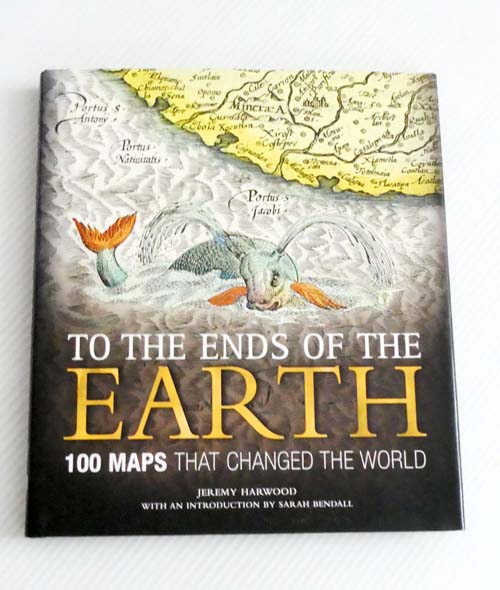 To The Ends of Earth : 100 Maps That Changed The World