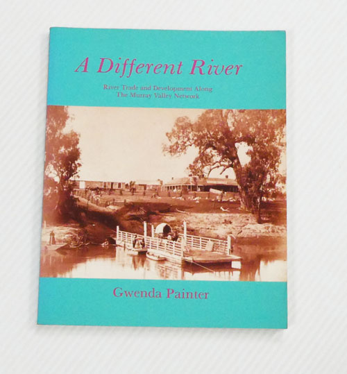 A Different River. River Trade and Development Along The Murray Valley ...
