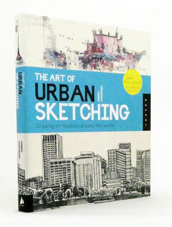 The Art of Urban Sketching. Drawing on Location Around the World