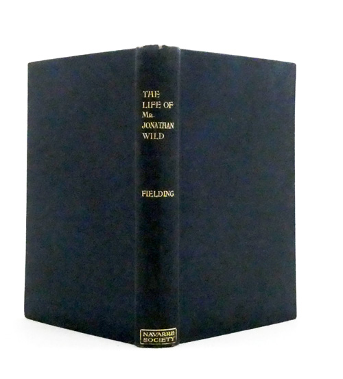 The Life of Mr Jonathan Wild The Great In One Volume (The Works of ...