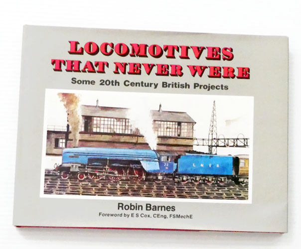 Locomotives That Never Were. Some 20th Century British Projects