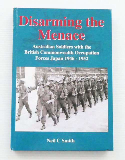 Disarming the Menace. Australian Soldiers with the British Commonwealth ...