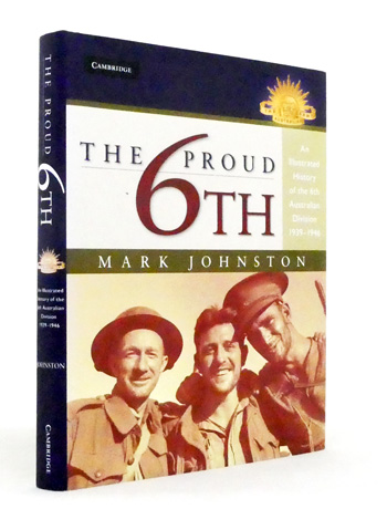 The Proud 6th. An Illustrated History of the 6th Australian Division ...