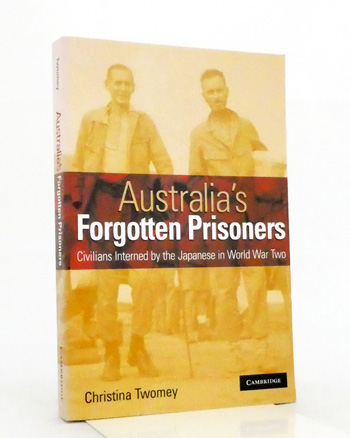 Australia's Forgotten Prisoners. Civilians Interned by the Japanese in ...