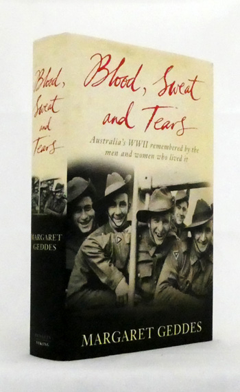 Blood, Sweat and Tears. Australia's WWII Remembered by the Men and ...