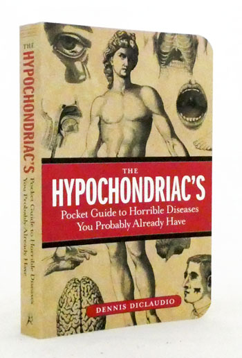 The Hypochondriac's Pocket Guide to Horrible Diseases You Probably ...